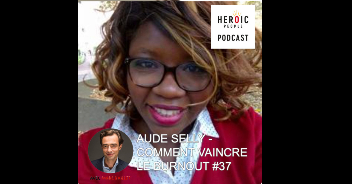 Aude Selly - Comment vaincre le burnout #37 • Podcast Heroic People ...